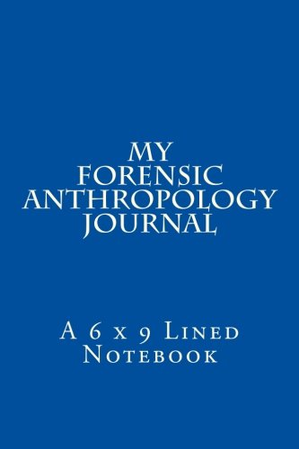 My Forensic Anthropology Journal: A 6 x 9 Lined Notebook (journals ...