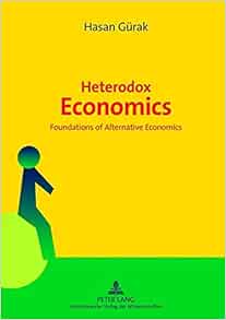 Heterodox Economics: Foundations of Alternative Economics ...