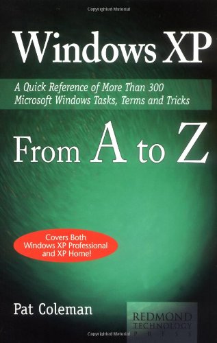 Windows XP from A to Z: A Quick Reference of More than 300 Microsoft ...