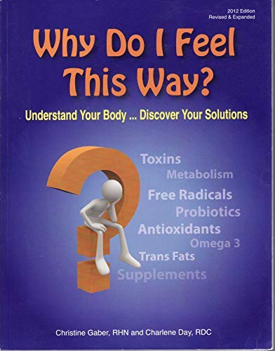 Why Do I Feel This Way? Understand Your Body... Discover Your Solutions ...