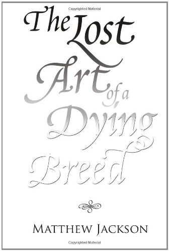 The Lost Art of a Dying Breed: Jackson, Matthew: 9781465370471: Amazon ...