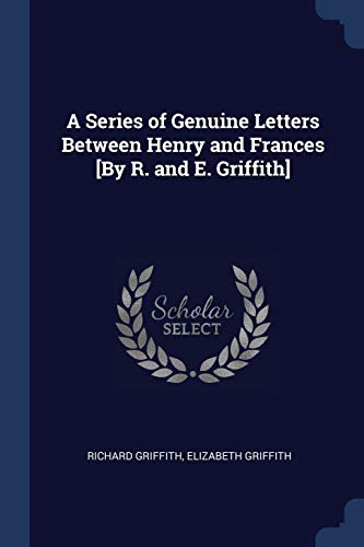 A Series of Genuine Letters Between Henry and Frances [By R. and E ...