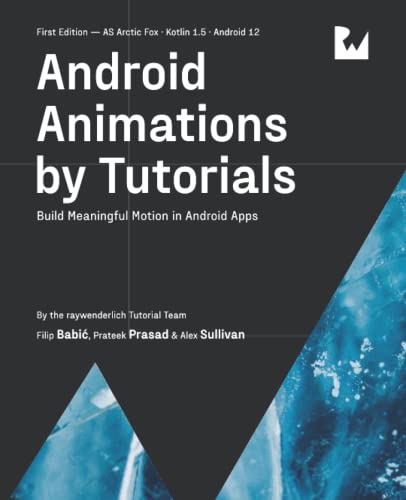 Android Animations by Tutorials (First Edition): Build Meaningful ...
