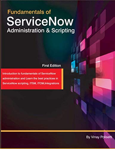 Fundamentals of ServiceNow administration and scripting: Your ...