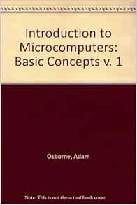 An Introduction to Microcomputers, Vol. 1: Basic concepts: Adam Osborne: 9780079310347: Amazon ...
