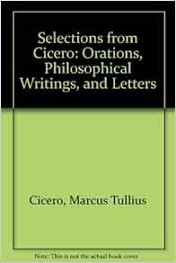 Amazon.com: Selections from Cicero: Orations, Philosophical Writings ...