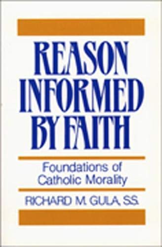 Reason Informed by Faith: Foundations of Catholic Morality: Richard M ...