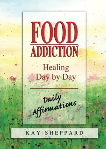 Food Addiction: Healing Day by Day: Daily Affirmations: Sheppard, Kay ...