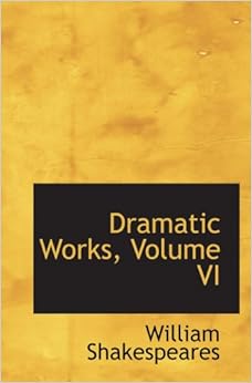 Amazon.com: Dramatic Works, Volume VI (9780559310065): Shakespeares ...