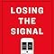 Amazon.com: Losing the Signal: The Untold Story Behind the ...
