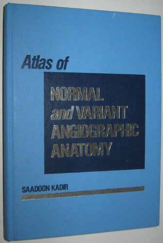 Atlas of Normal and Variant Angiographic Anatomy: 9780721628943 ...