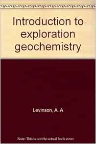 Introduction to Exploration Geochemistry, 2nd Edition: A. A. Levinson ...