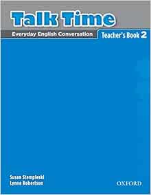 Talk Time 2 Teacher's Book: Everyday English Conversation (Talk Time ...