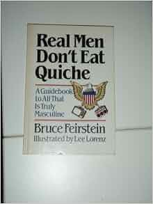 Real Men Don't Eat Quiche: Bruce Feirstein: 9788285001219: Amazon.com ...