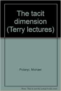 The tacit dimension (Terry lectures): Polanyi, Michael: Amazon.com: Books