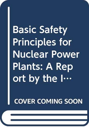 Basic Safety Principles for Nuclear Power Plants: A Report by the ...
