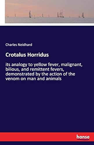 Crotalus Horridus: its analogy to yellow fever, malignant, bilious, and ...