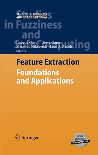 Feature Extraction: Foundations and Applications (Studies in Fuzziness ...