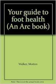 Your guide to foot health (An Arc book): Morton Walker: 9780668025942 ...