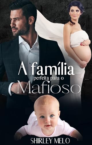 A FAMÍLIA PERFEITA PARA O MAFIOSO - eBook, Resumo, Ler Online e PDF - por Melo, Shirley