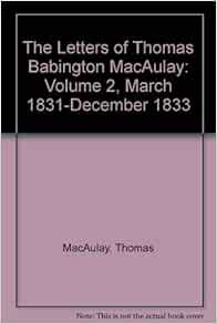 Amazon.com: The Letters of Thomas Babington MacAulay: Volume 2, March ...
