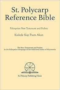 St. Polycarp Reference Bible: Pohnpeian New Testament & Psalms ...