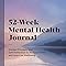 52-Week Mental Health Journal: Guided Prompts and Self-Reflection to ...