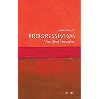 Progressivism: A Very Short Introduction: Nugent, Walter: 9780195311068 ...