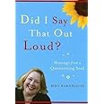 Did I Say That Out Loud?: Musings from a Questioning Soul: Barnhouse ...