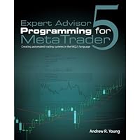 Expert Advisor Programming for MetaTrader 5: Creating automated trading systems in the MQL5 ...