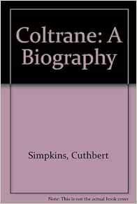 Coltrane: A Biography: Simpkins, Cuthbert: 9780915542833: Amazon.com: Books