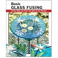 Basic Glass Fusing: All the Skills and Tools You Need to Get Started (How To Basics) [Paperback ...