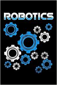Robotics: Robot Notebook to Write in, 6x9, Lined, 120 Pages Journal ...