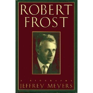 Robert Frost: A Biography book by Jeffrey Meyers