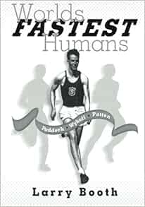 Worlds Fastest Humans: Paddock, Wykoff, Patton: Booth, Larry ...