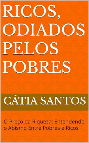 Ricos, Odiados Pelos Pobres: O Preço da Riqueza: Entendendo o Abismo ...
