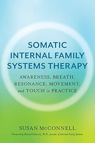 Somatic Internal Family Systems Therapy: Awareness, Breath, Resonance ...