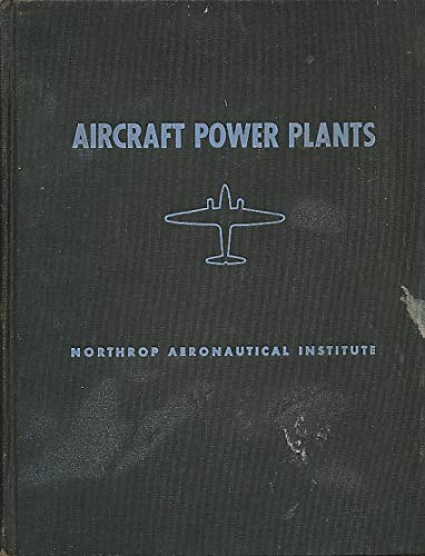 Aircraft Power Plants (Northrop Aeronautical Institute Series of Aviation Texts): Chapel ...
