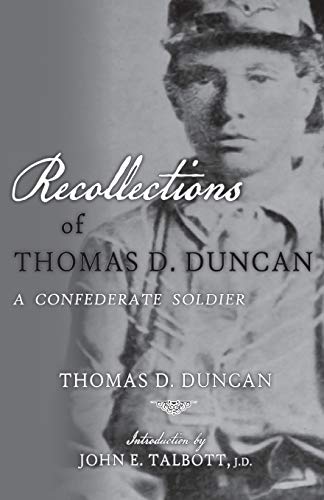 Recollections of Thomas D. Duncan, A Confederate Soldier: Duncan ...