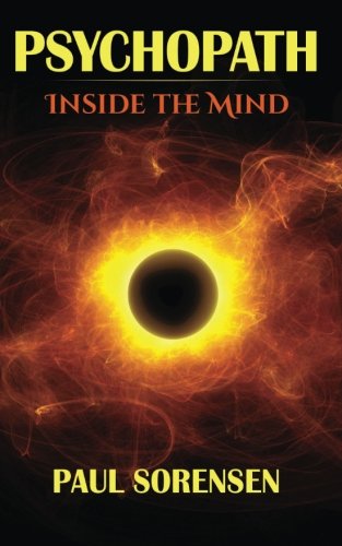 Psychopath: Inside the Mind of a Psychopath: Sorensen, Paul ...