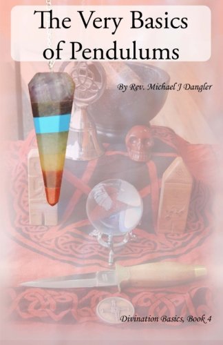 The Very Basics of Pendulums (Divination Basics): Dangler, Rev. Michael ...