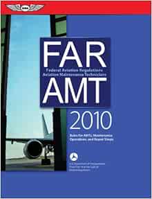 FAR/AMT 2010: Federal Aviation Regulations for Aviation Maintenance ...