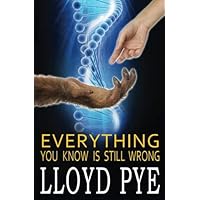 Amazon.com: Everything You Know Is Wrong, Book One: Human Origins: 9780595127498: Pye, Lloyd: Books