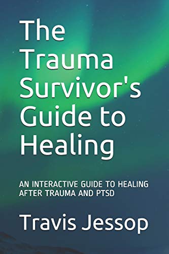 The Trauma Survivor's Guide to Healing: AN INTERACTIVE GUIDE TO HEALING ...