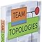 Team Topologies: Organizing Business and Technology Teams for Fast Flow ...