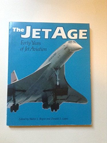 The Jet Age: Forty Years of Jet Aviation: Boyne, Walter J., Lopez ...