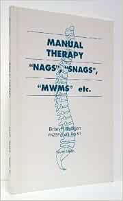 Manual Therapy 'Nags', 'Snags' and 'Mwms': Mulligan, Brian R ...
