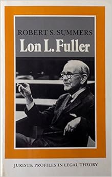 Lon L. Fuller (Jurists: Profiles in Legal Theory): Robert Summers ...