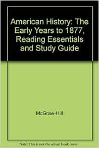 American History: The Early Years to 1877, Reading Essentials and Study ...