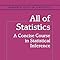 All of Statistics: A Concise Course in Statistical Inference (Springer Texts in Statistics ...